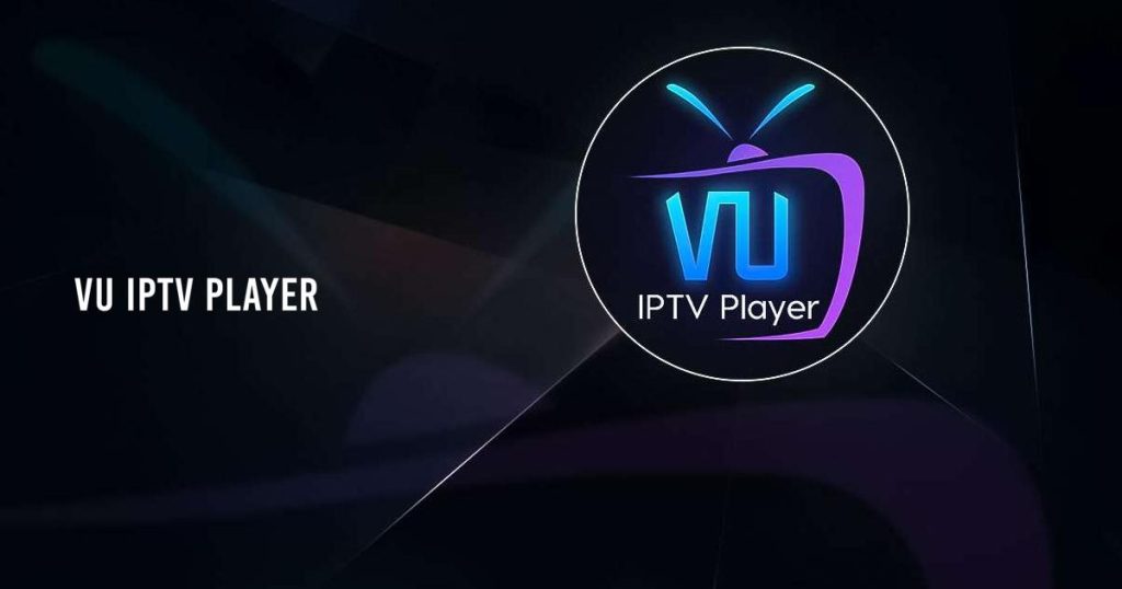 VU IPTV Player Pro App for Android TV, IOS and Windows